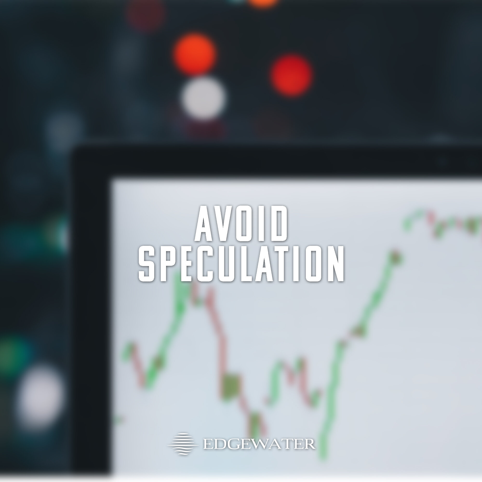 Avoid Speculation - Edgewater Family Wealth